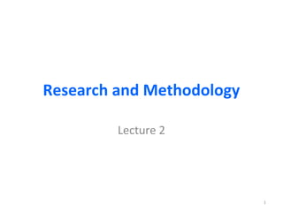 Lecture2 research &_methodology_chap2 | PPT