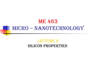 ME 463 Micro-Nanotechnology Silicon Prop | PPT