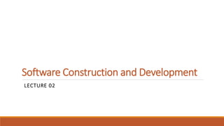 Lecture 02 Software Construction and development.pdf