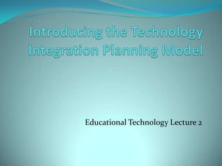Lecture 2 technology integration planning model | PPTX