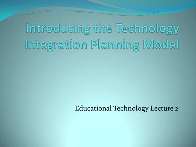 Lecture 2 technology integration planning model | PPT
