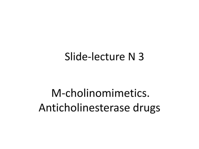 Lecture 3 - M-Cholinomimetics. Anticholinesterase Drugs.ppt | Brain and ...