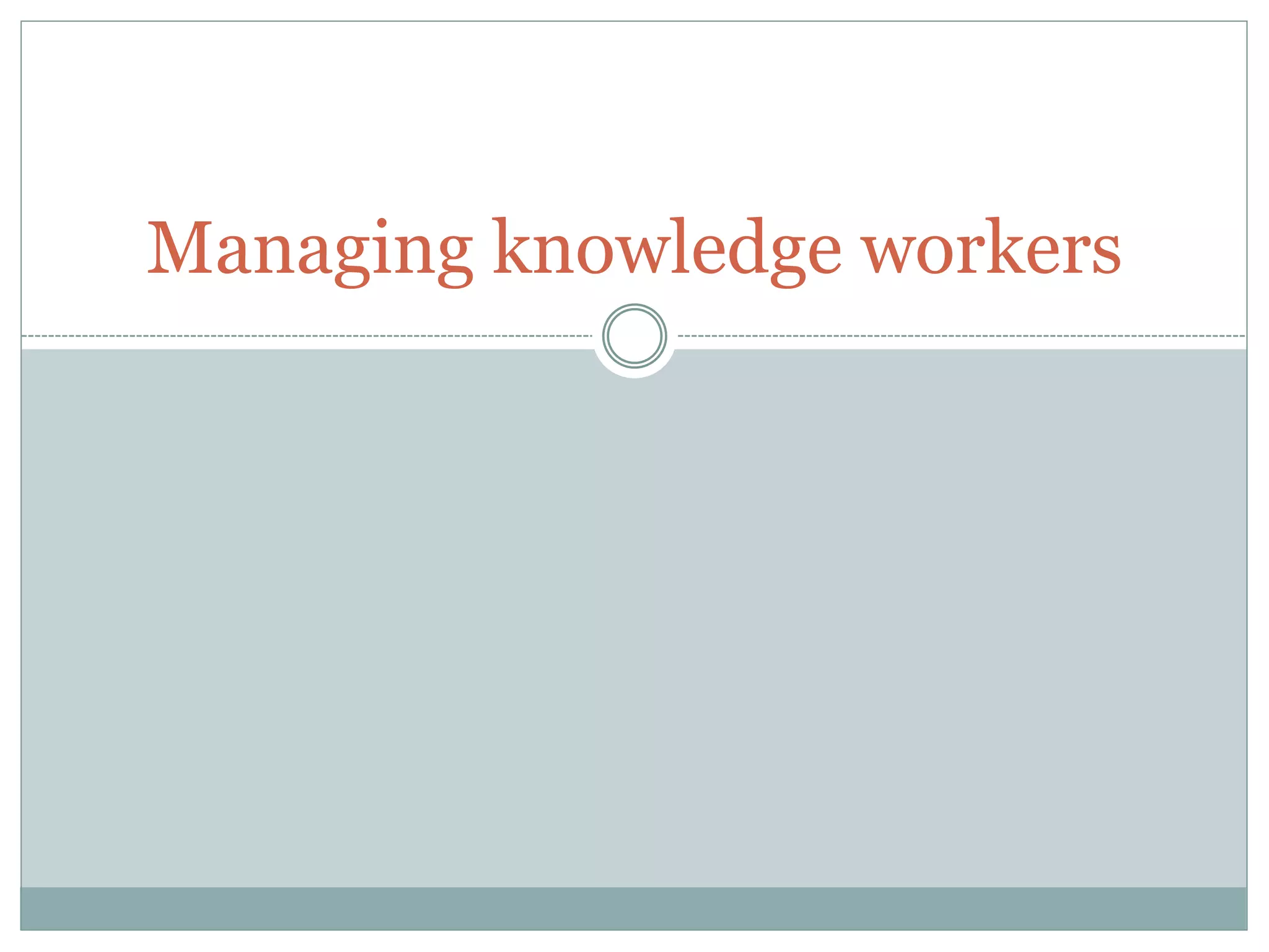 Lecture 3 - Managing knowledge workers.ppt