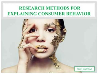 Lecture 3 methods for researching consumer behavior | PPTX