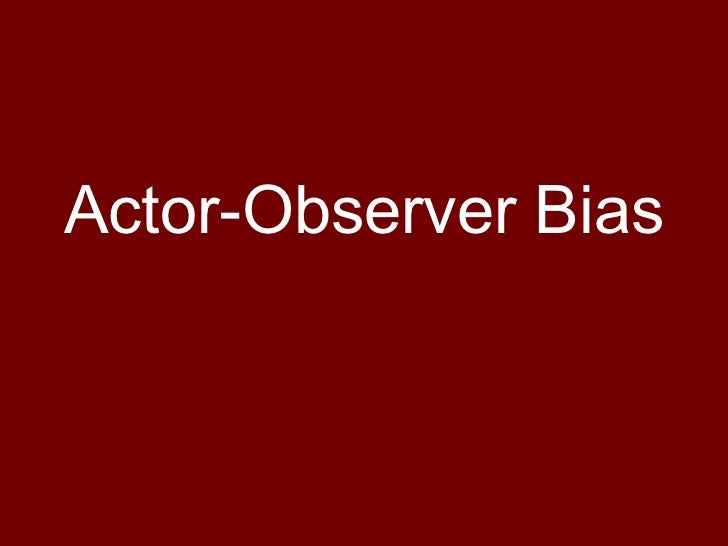 Political examples of actor observer bias - fessfivestar