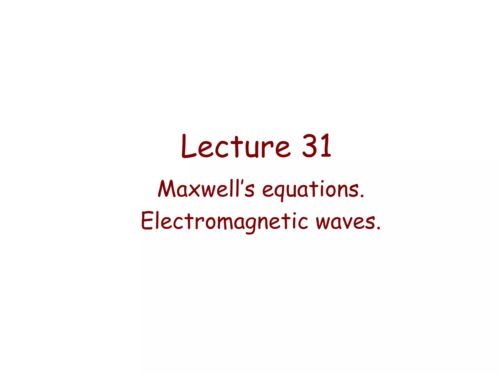 Lecture 31 maxwell's equations. em waves. | PPT