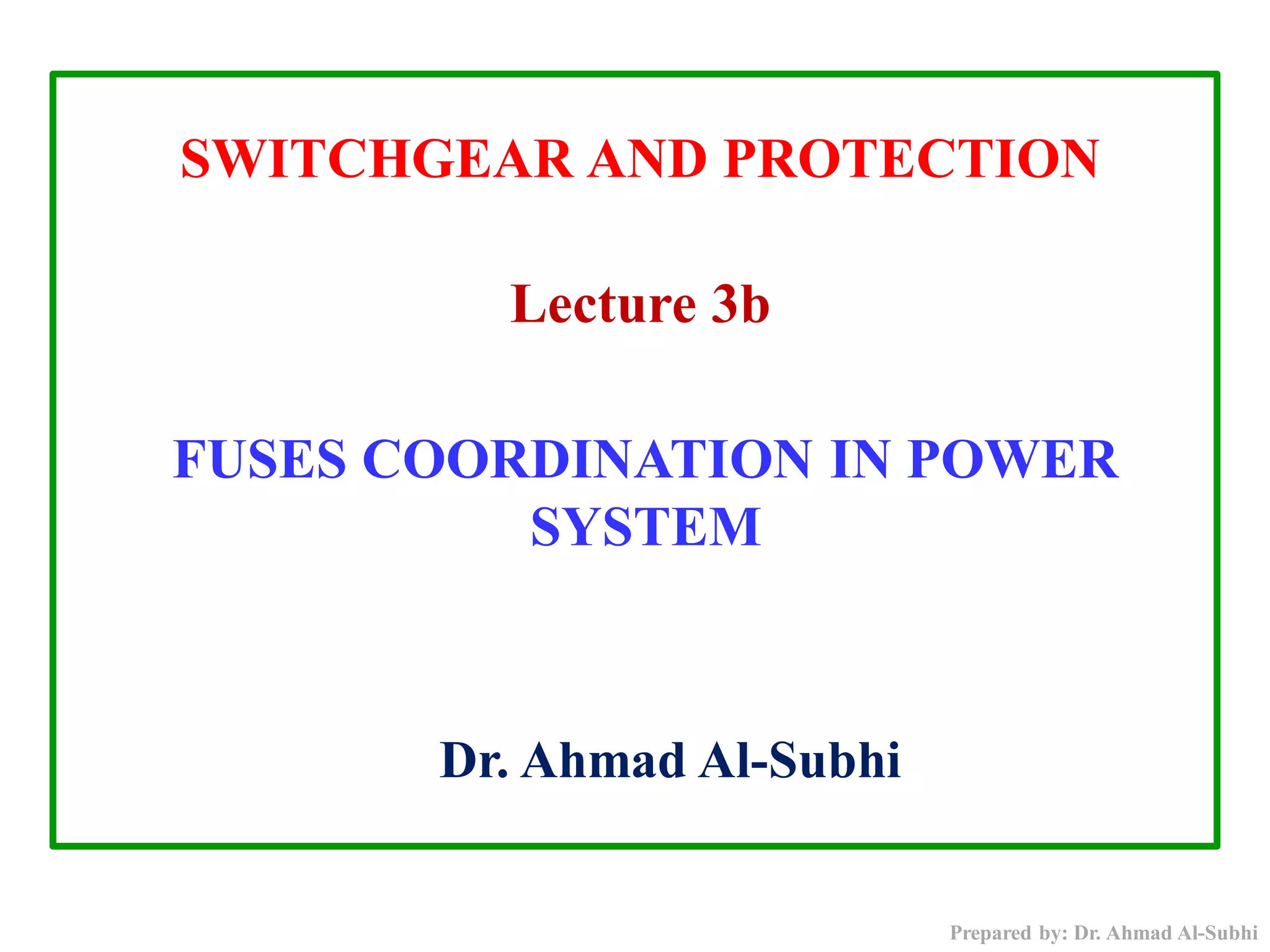 Lecture 3b - Fuses Coordination in Power System.pdf