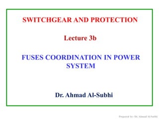 Lecture 3b - Fuses Coordination in Power System.pdf