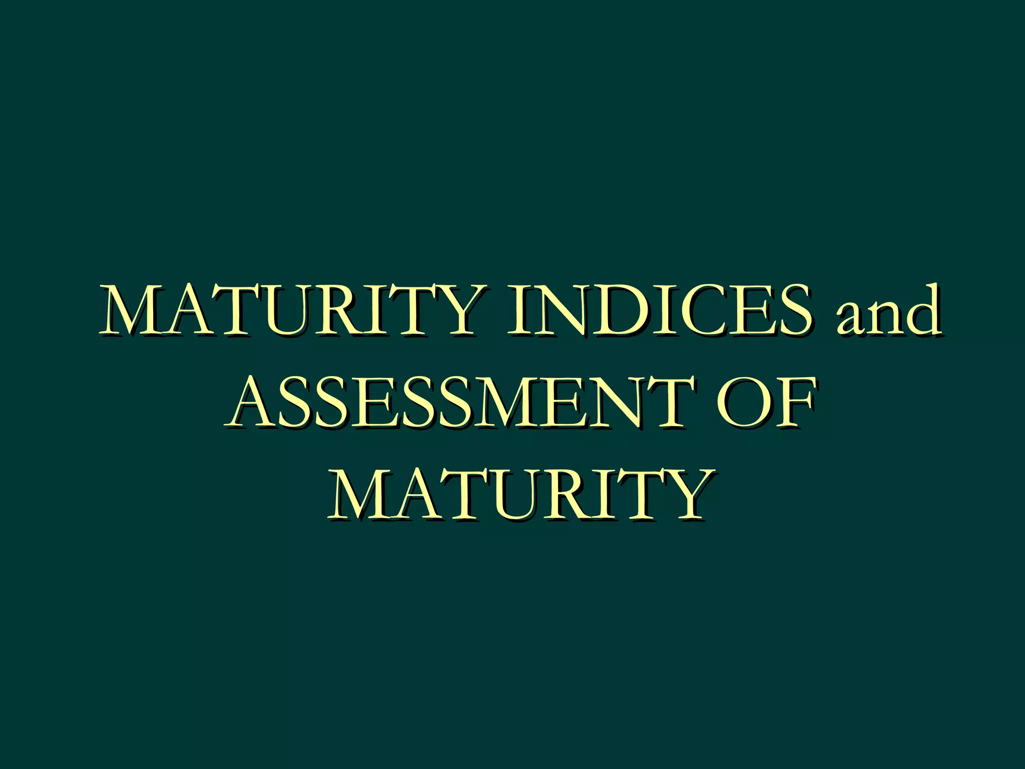 Maturity Indices and Assessment of Maturity | PPT