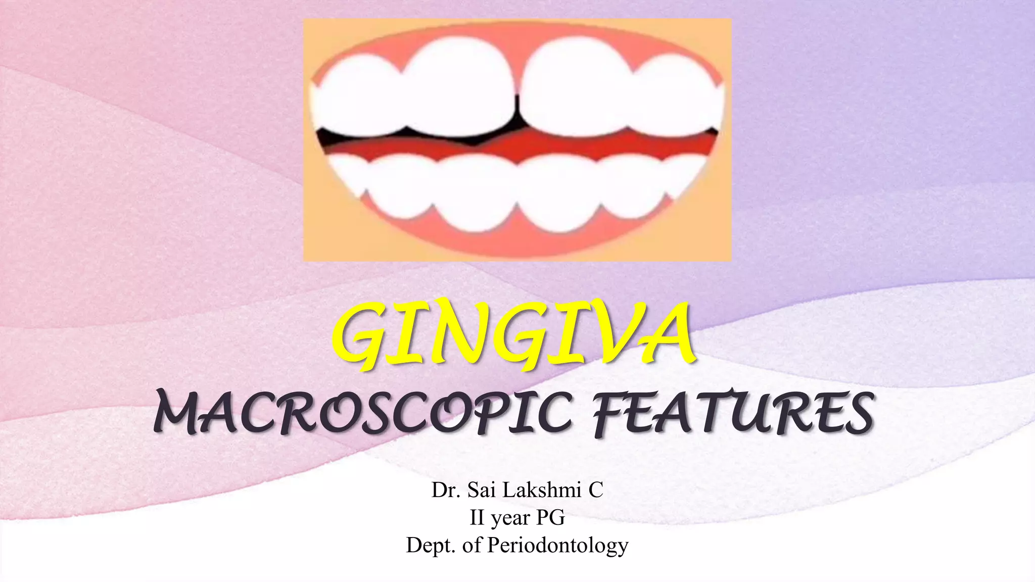 GINGIVA Macroscopic features | PPTX