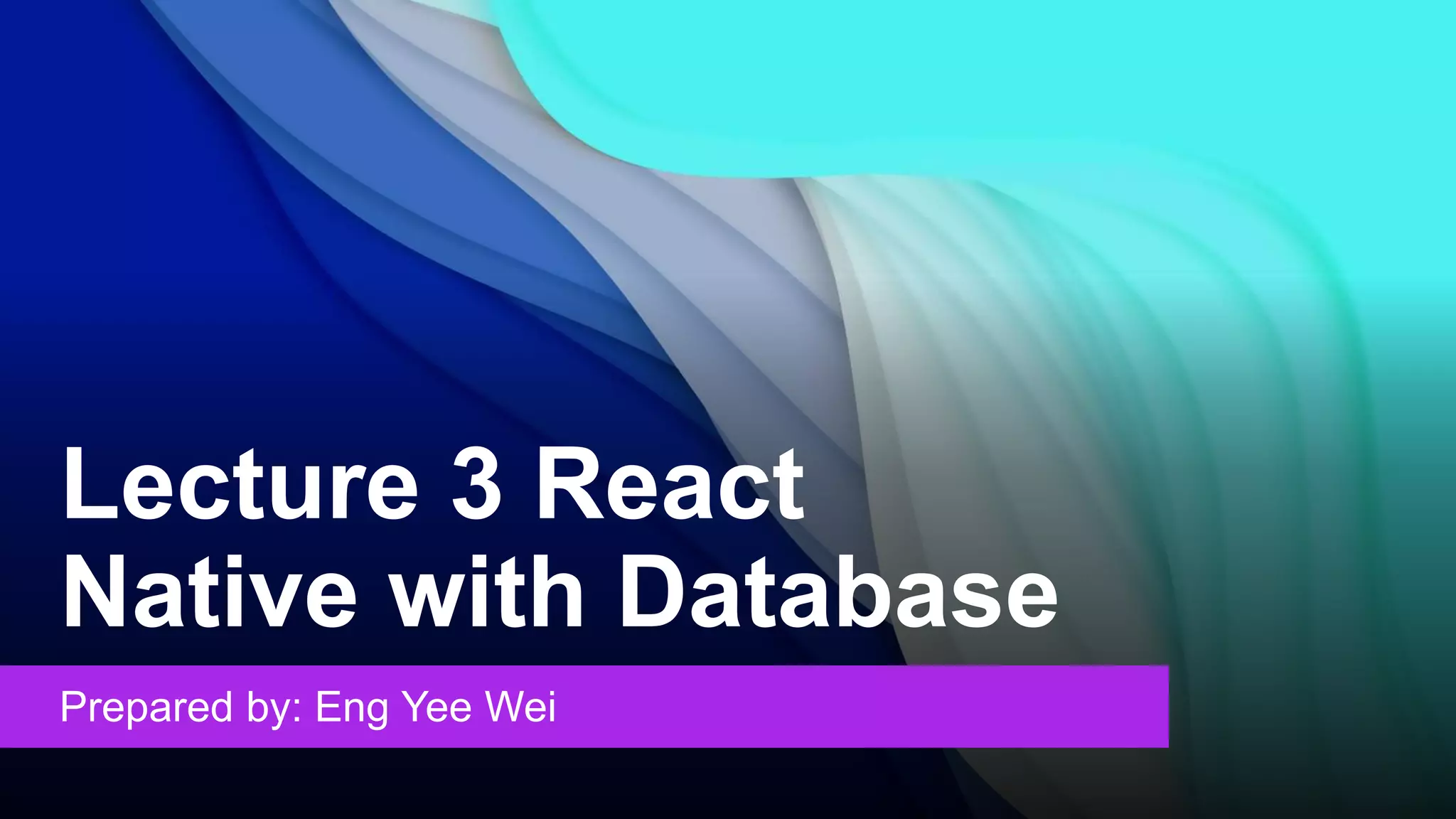 Lecture 3 React Native with Database.pptx