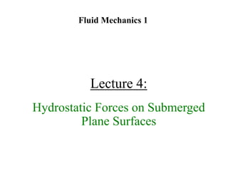 Lecture 4 - Fluid 1 - Hydrostatic Forces on Submerged Plane Surfaces.pdf