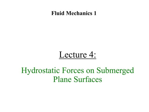 Lecture 4 - Fluid 1 - Hydrostatic Forces on Submerged Plane Surfaces.pdf