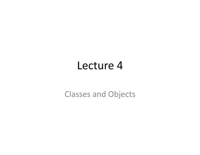 LECTURE 4 CLASSES AND OBJECTS.pdf