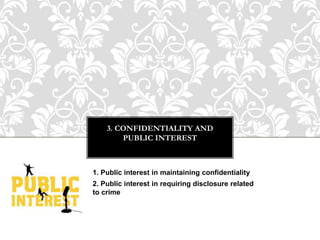 Lecture 4 confidentiality, disclosure and the law.1 | PPTX