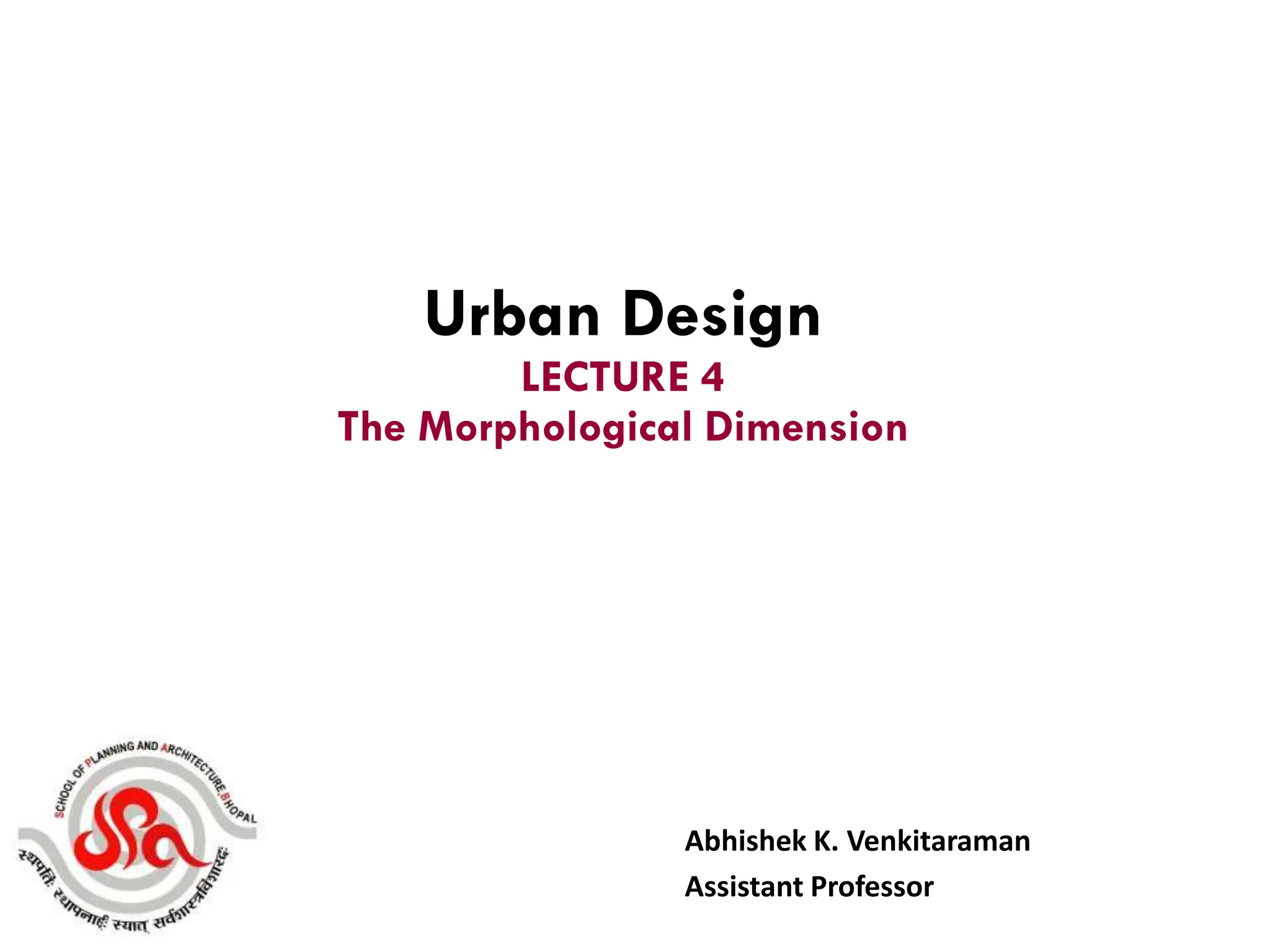 LECTURE 4 The Morphological Dimension of Urban Design | PDF