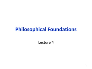 Lecture4 philosophical foundations_chap4 | PPT