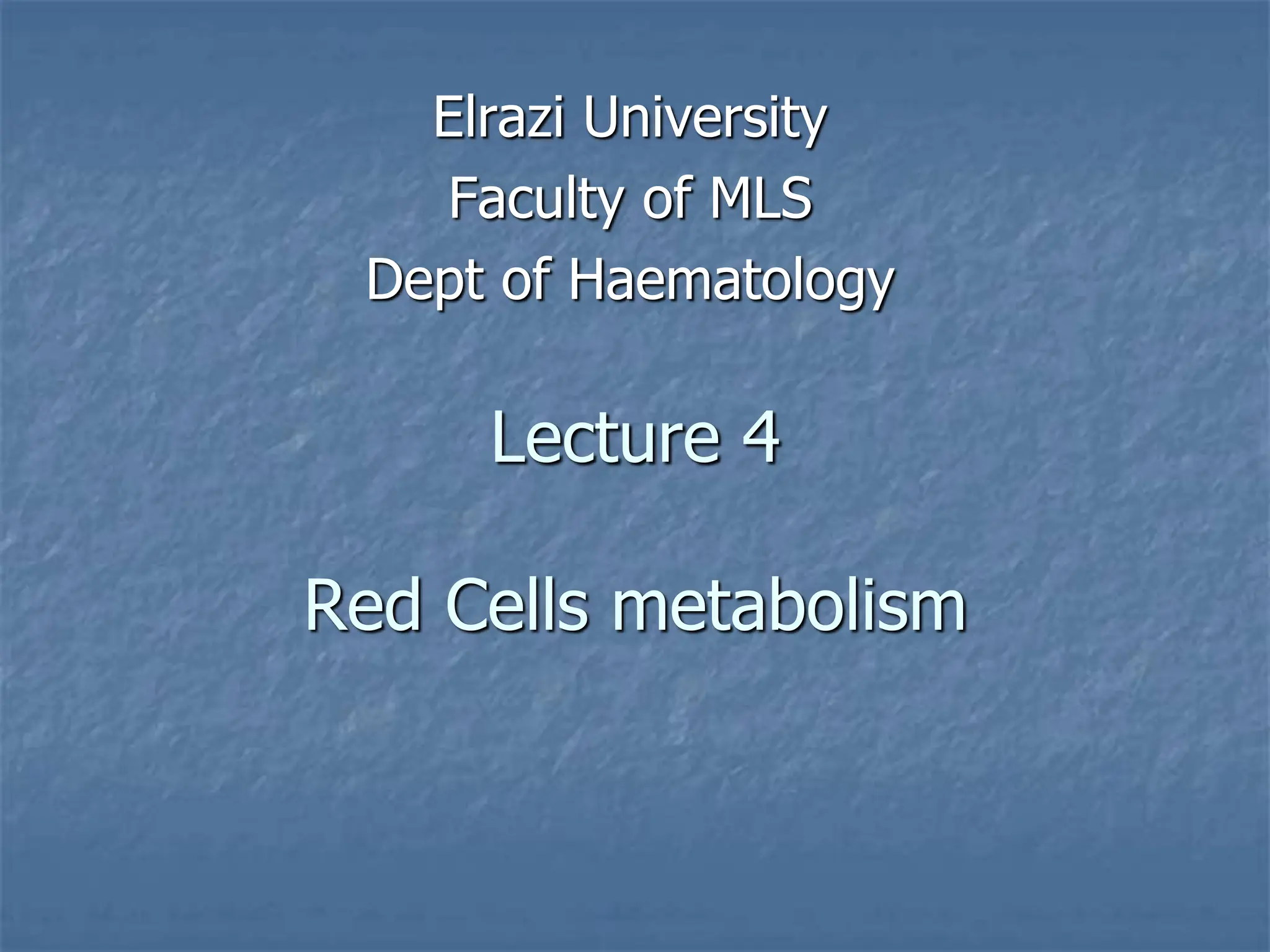 Lecture 4 RBC metabolism & Hb synthesis.ppt