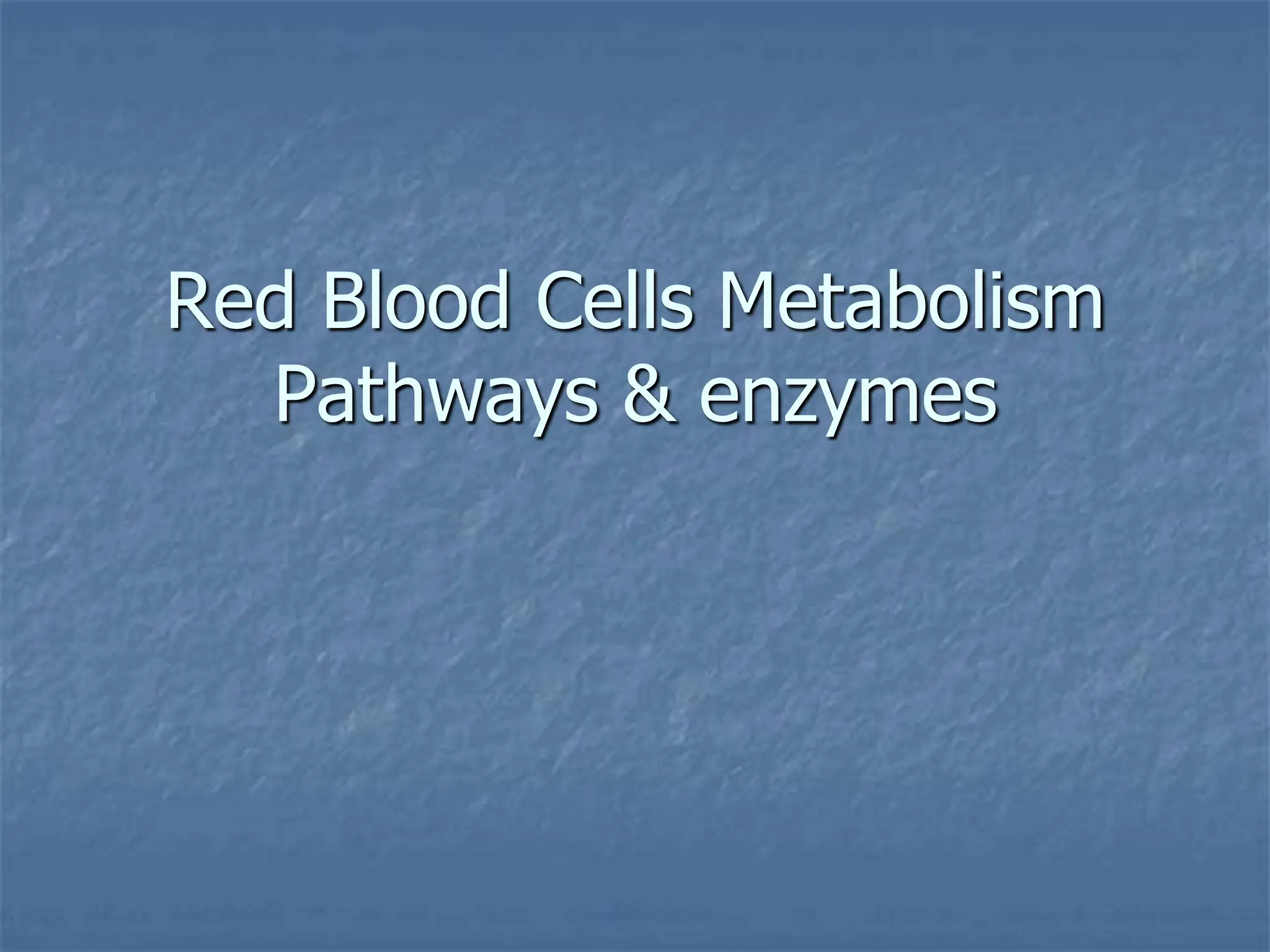 Lecture 4 RBC metabolism & Hb synthesis.ppt