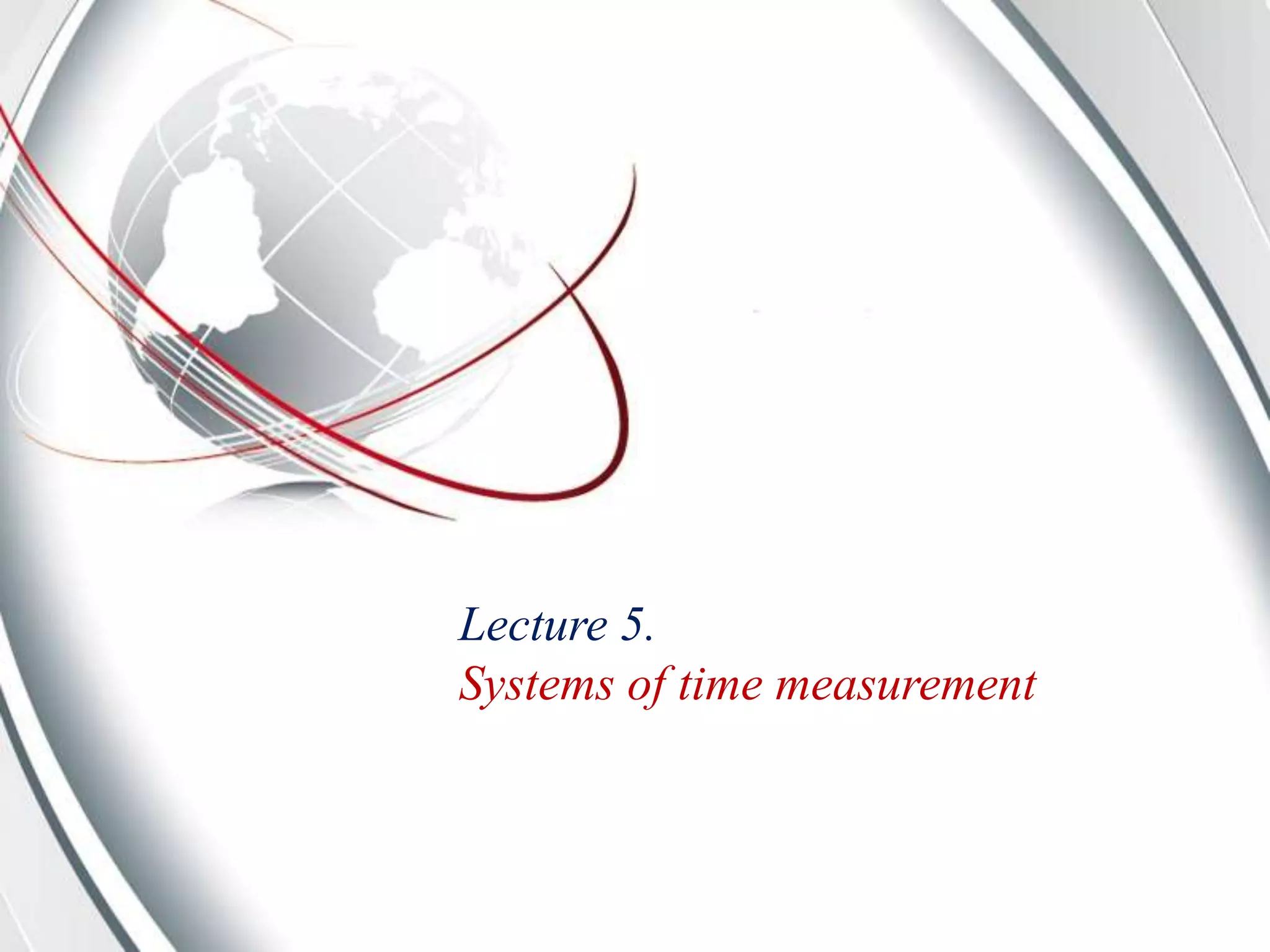 Systems of time measurement (Lecture5) | PPTX