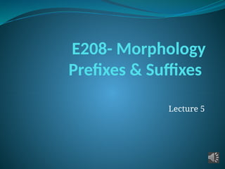 Lecture 5.pptx morphology prefix and suffix | PPTX