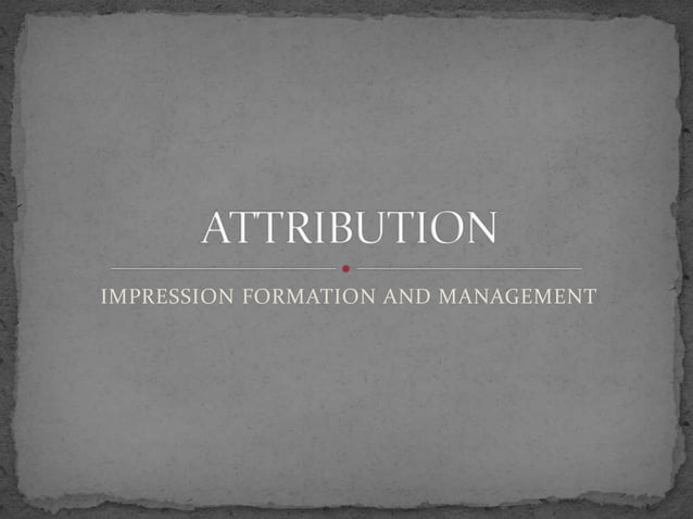 LECTURE 5- ATTRIBUTION - IMPRESSION FORMATION AND MANAGEMENT.pptx