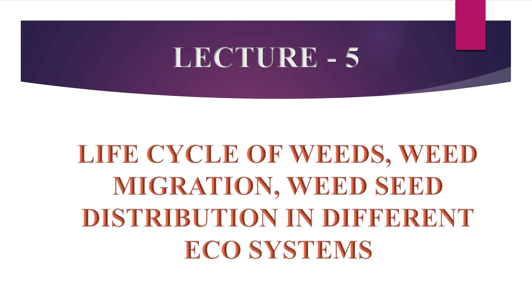 LIFE CYCLE OF WEEDS, WEED MIGRATION, WEED SEED DISTRIBUTION IN ...