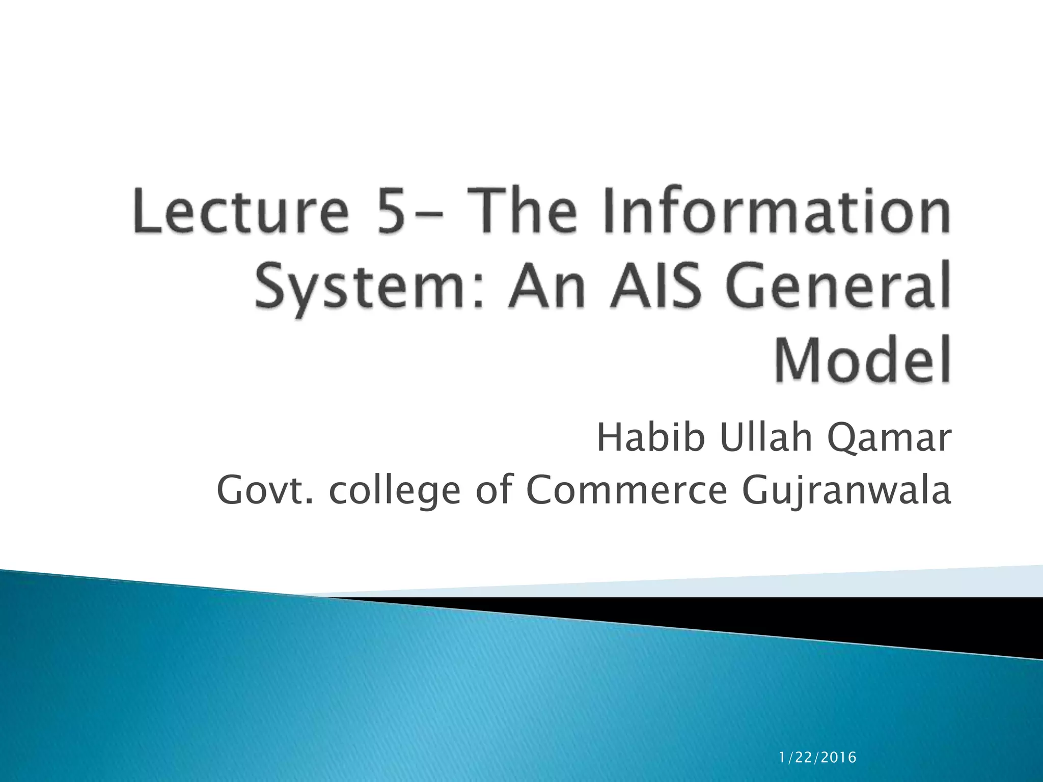 Lecture 5 the information system - a general model of ais | PPTX