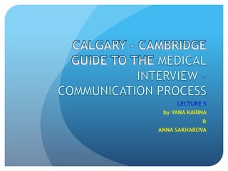 Lecture 5 CALGARY - CAMBRIDGE GUIDE TO THE MEDICAL INTERVIEW.pdf