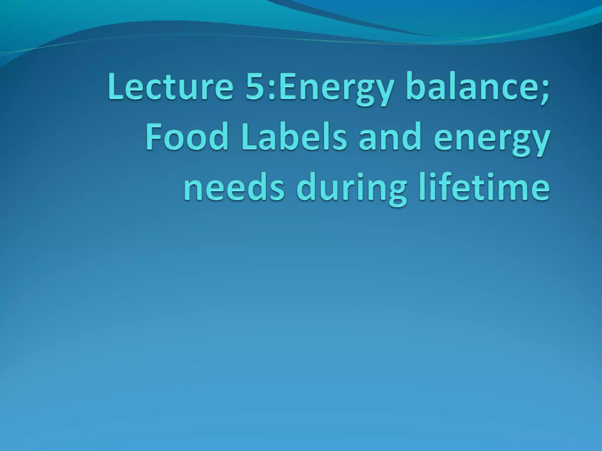 Lecture 5 energy, food labels and energy needs during lifetime ...