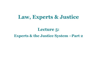 Lecture 5_ Experts _ the Justice System – Prt 2.pdf