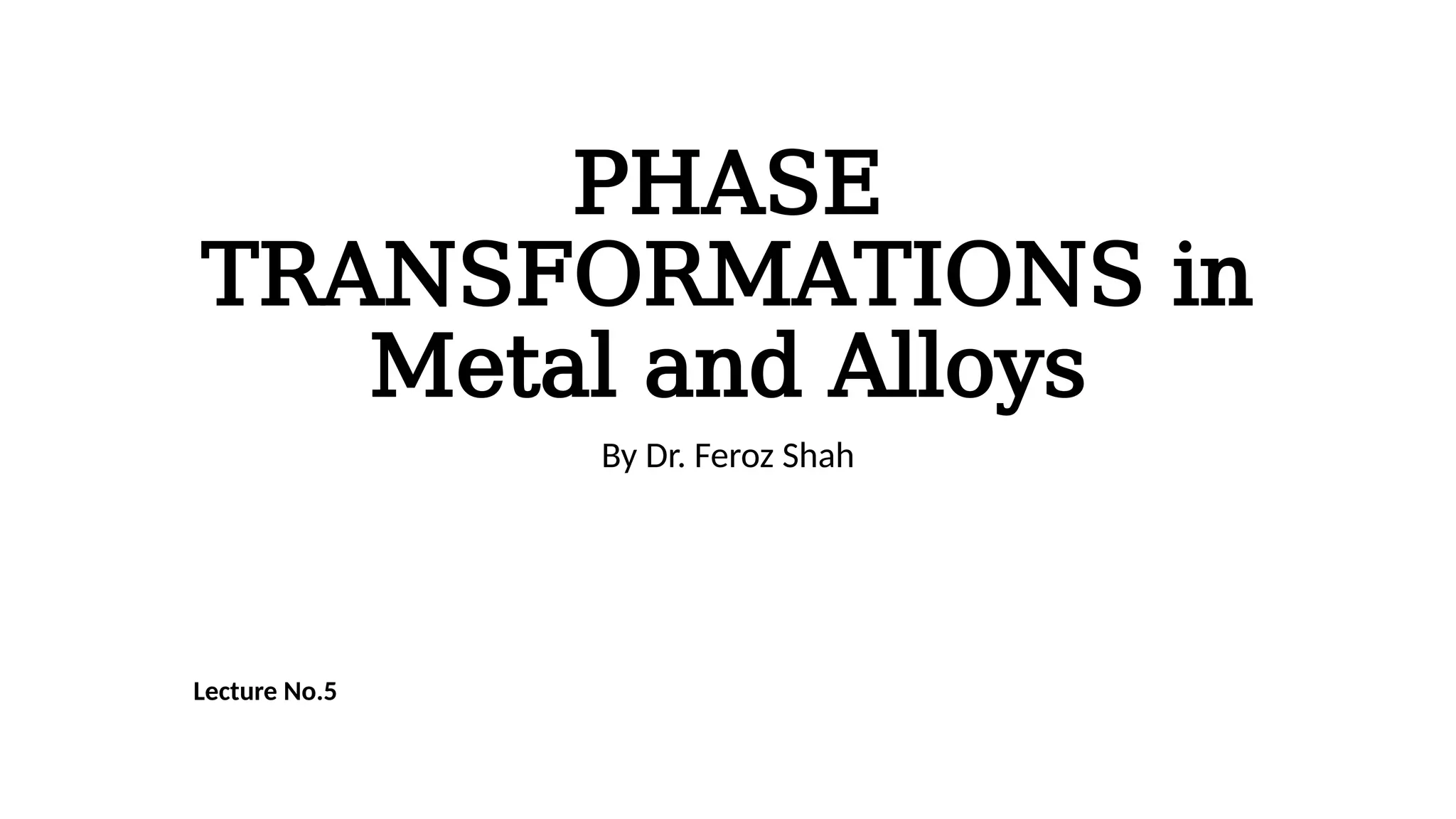 lecture 5 PHASE TRANSFORMATIONS in Metal and Alloys [Autosaved].pptx