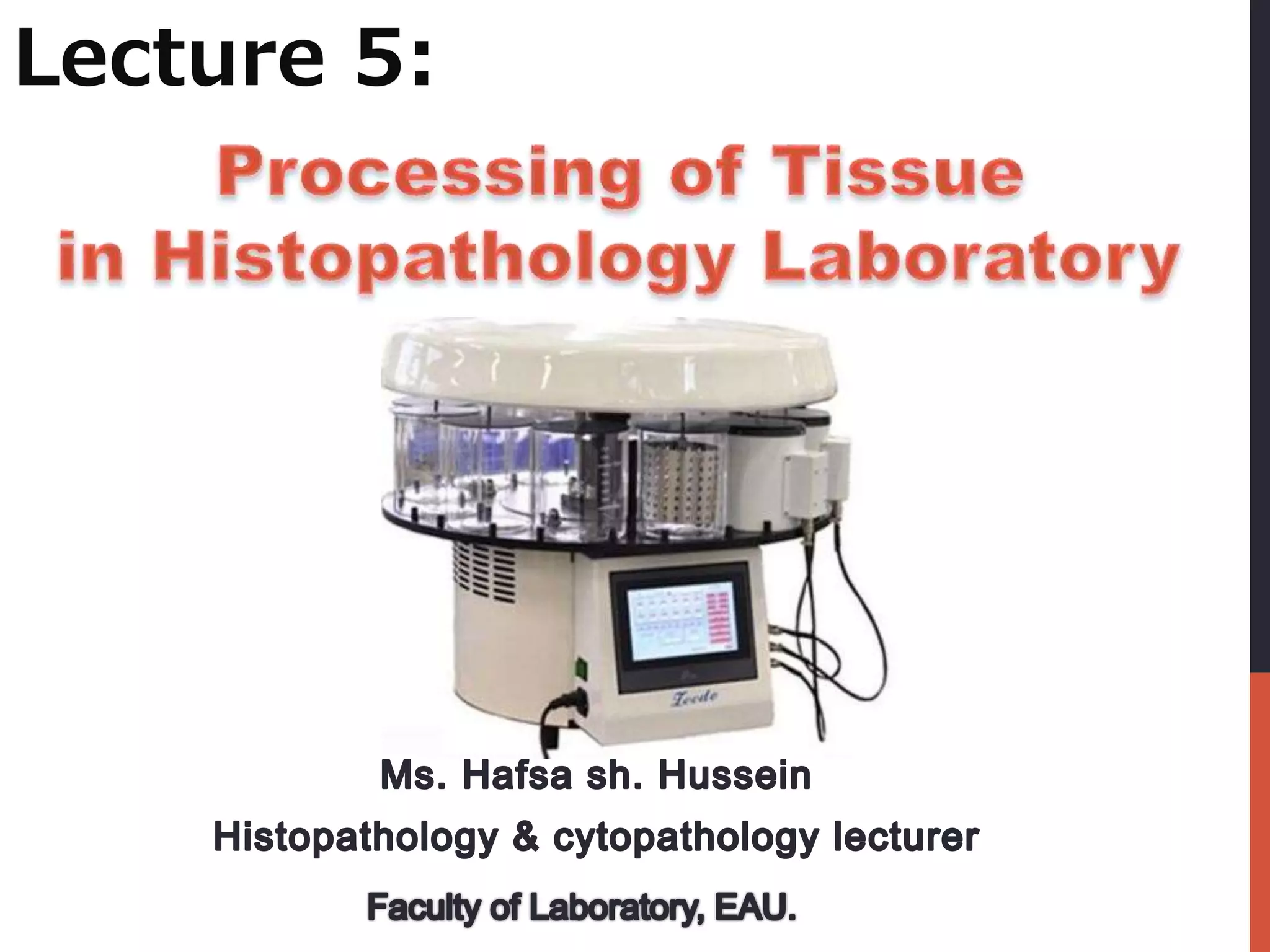 Lecture (5) processing of tissue in histopathology laboratory | PPTX