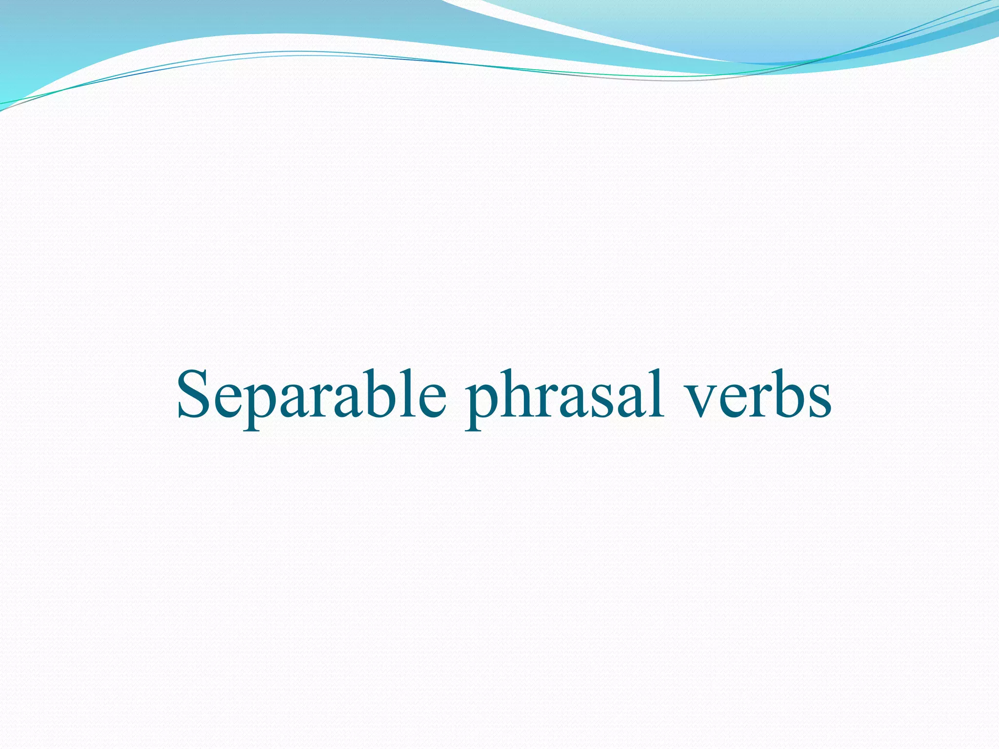 Lecture5separable phrasal verbs modal verbs | PPTX