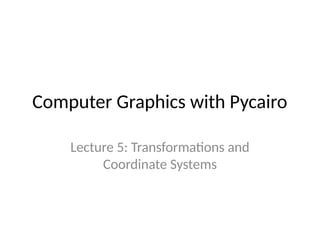 Lecture5_Transformations_Pycairo_Detailed.pptx