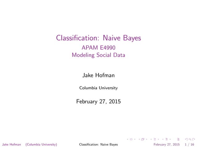 Modeling Social Data, Lecture 6: Classification with Naive Bayes Modeling Social Data, Lecture 6: Classification with Naive Bayes