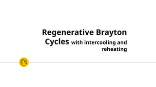 Lecture 6 - The Regenrative Brayton Cycle.pptx