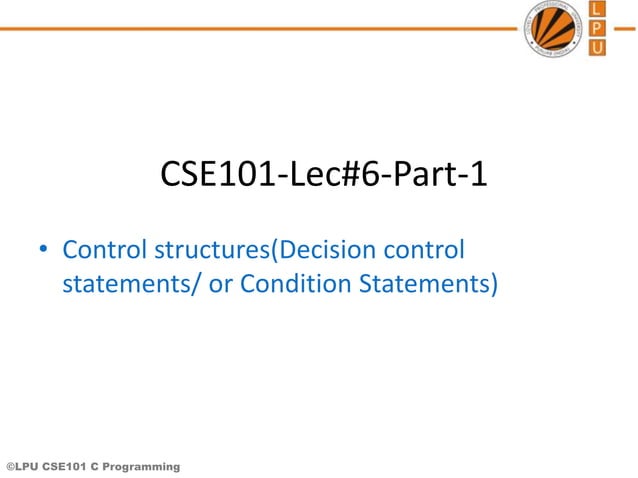 Lecture 6decisioncontrolorconditionalcontrolstructuresppt 