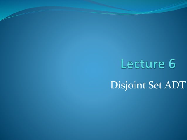 Lecture 6 disjoint set | PPTX