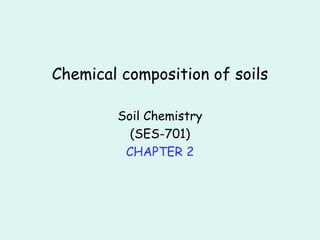Chemical Composition of Soil-Lecture 6 (SES-701) CH. 2.ppt