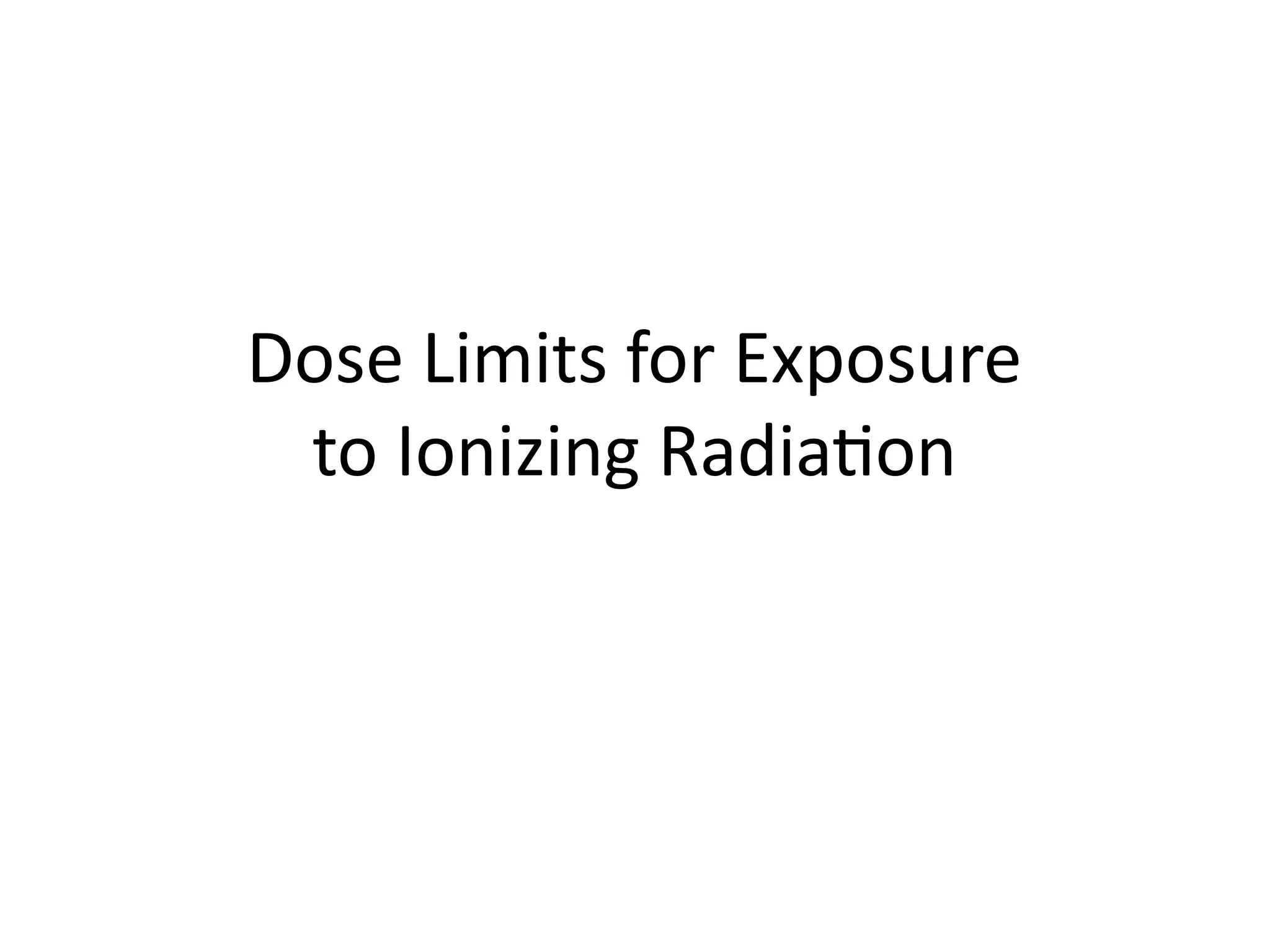 Dose limits for Exposure to ionizing radiation | PPTX