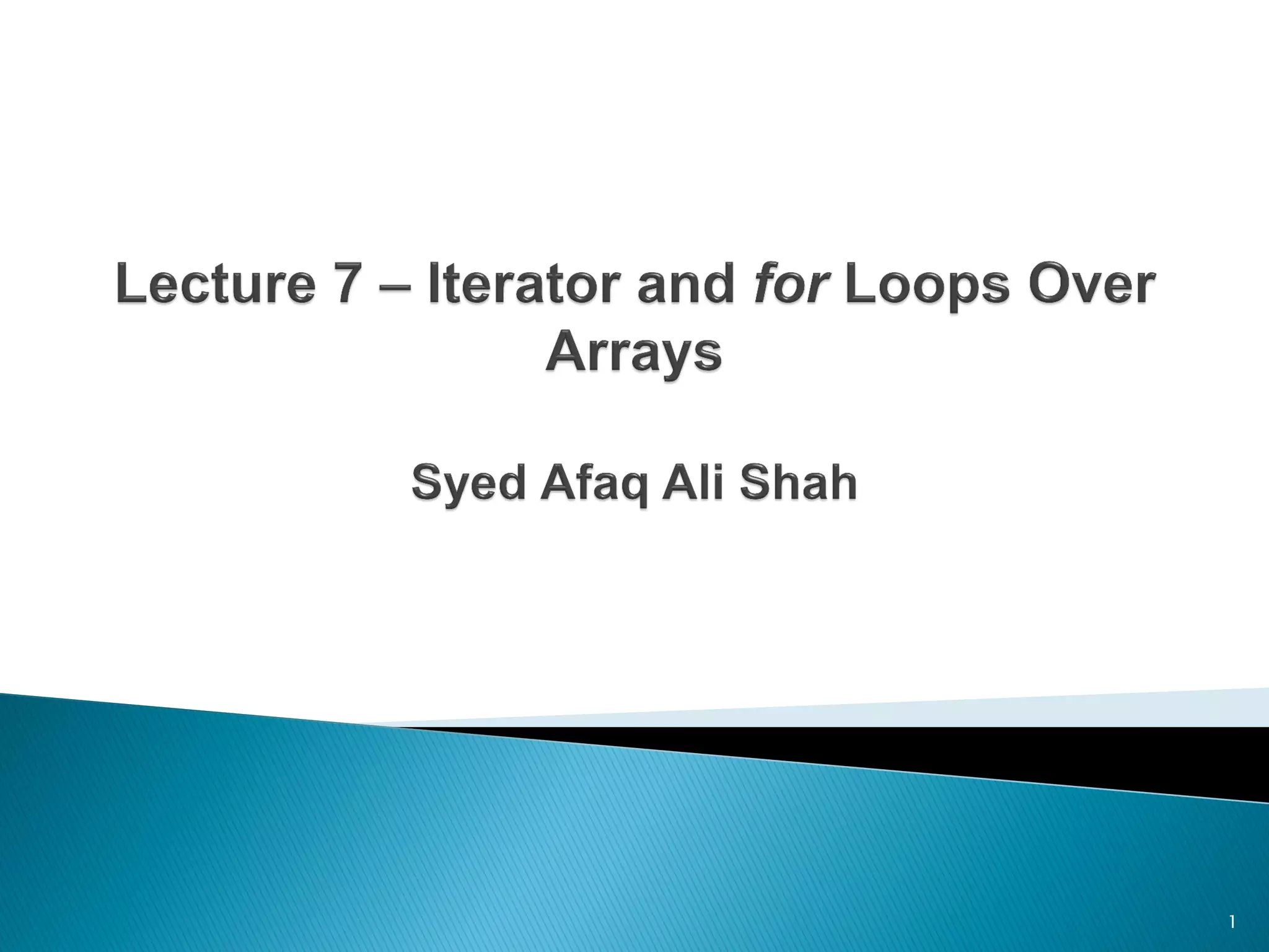 Lecture 7- Iterator and for loop over arrays | PPT Lecture 7- Iterator and for loop over arrays | PPT