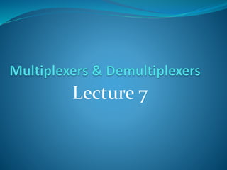 Lecture 7 Multiplexers and Demultiplexer | PDF