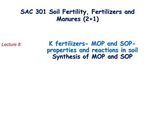 Lecture 8.ppt k fertilizers - MOP and SOP | PPT