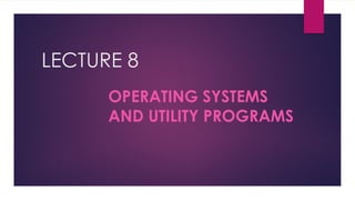 Operating system and utility program LECTURE 8.pptx