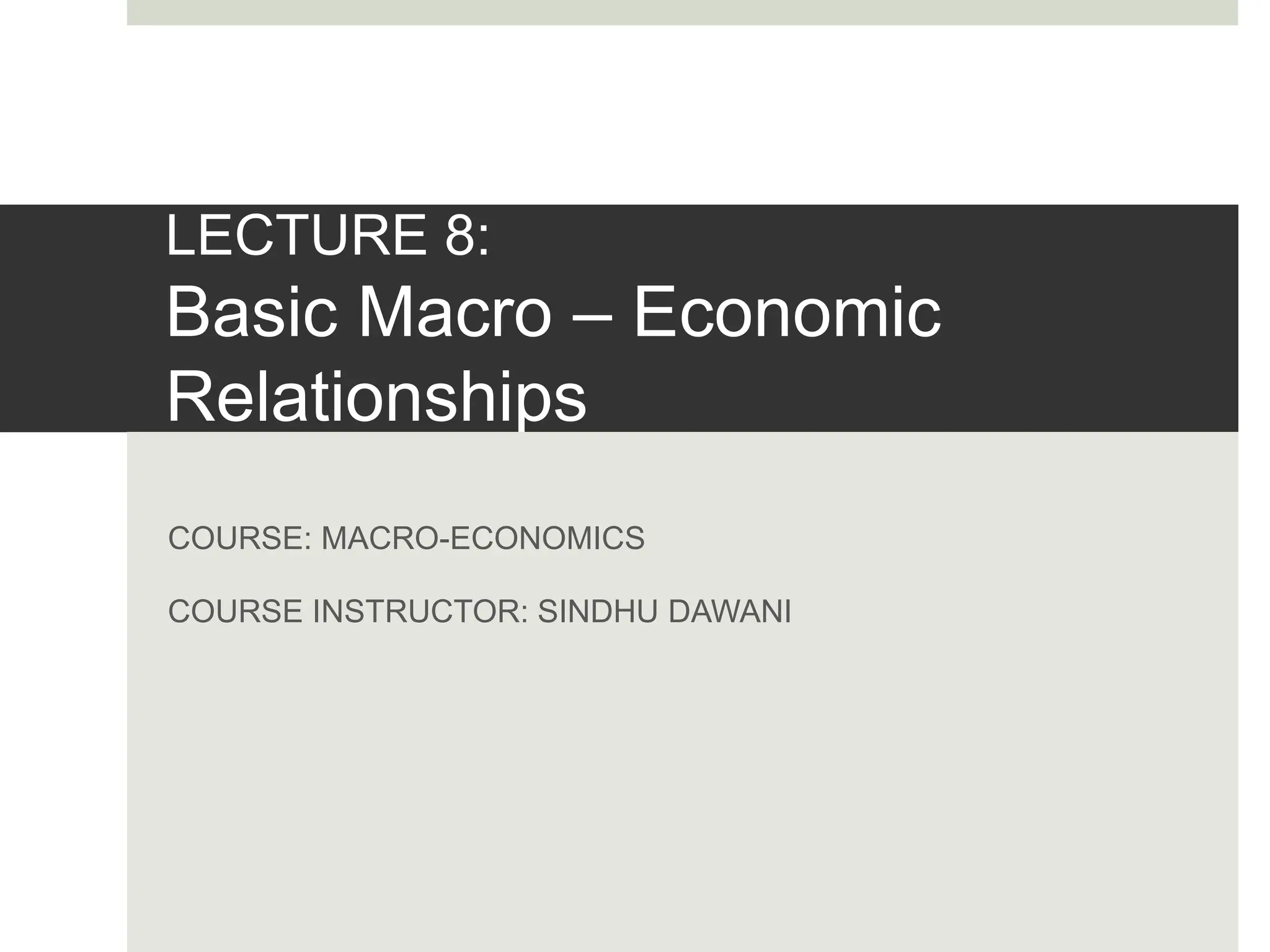 Lecture 8 - BASIC MACROECONOMIC RELATIONSHIPS.pptx