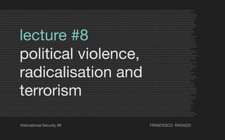 Lecture 8 - Terrorism, radicalisation and political violence | PDF