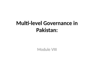 Lecture 8 - Multi-level Governance in Pakistan.pptx