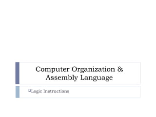 Computer Organization & Assembly Language Logic Instructions | PPT
