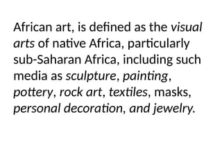 african artAfrican art, is defined as the visual arts of native Africa ...